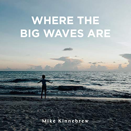 Where the Big Waves Are by Mike Kinnebrew on Amazon Music - Amazon.com