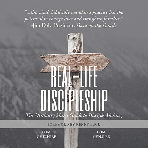 Real-Life Discipleship: The Ordinary Man’s Guide to Disciple-Making ...