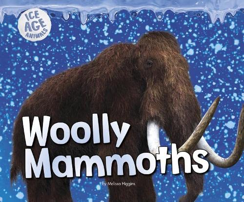 Woolly Mammoths (Pebble Plus: Ice Age Animals): Melissa Higgins ...