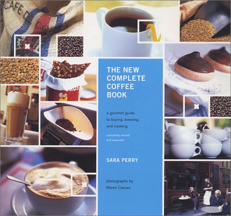 The New Complete Coffee Book: A Gourmet Guide to Buying, Brewing, and ...