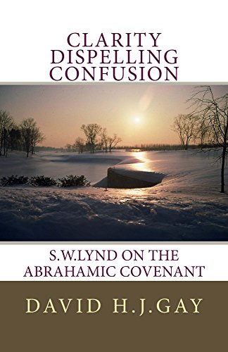 Clarity Dispelling Confusion: S.W.Lynd on the Abrahamic Covenant - Kindle edition by Gay, David ...
