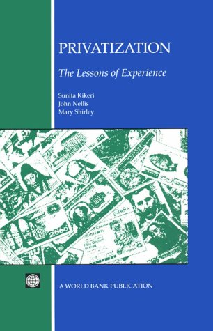 Privatization: The Lessons of Experience: Kikeri, Sunita, Nellis, John ...
