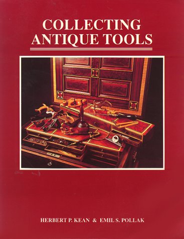 Collecting Antique Tools: Kean, Herbert P., Pollak, Emil S ...