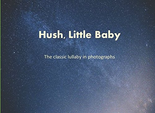 Hush, Little Baby: The classic lullaby in photographs: Yepez, Maria ...