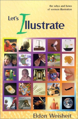 Let's Illustrate: The Whys and Hows of Illustrating a Sermon: Weisheit ...