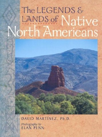 The Legends & Lands of Native North Americans: Martinez, David, Penn ...