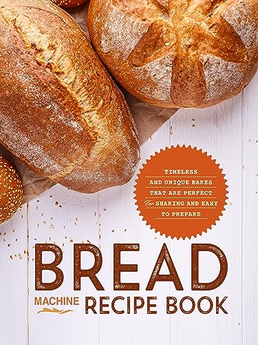 Amazon.com: Bread Machine Recipe Book: Timeless and Unique Bakes that ...
