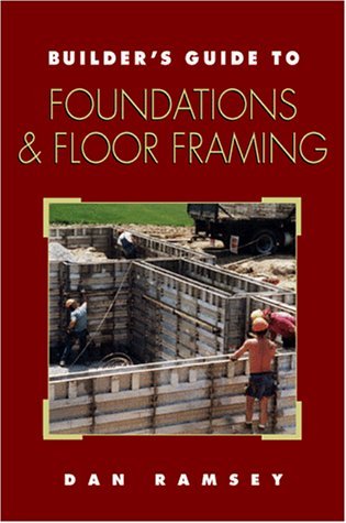 Builder's Guide to Foundations and Floor Framing (Builder's Guide ...