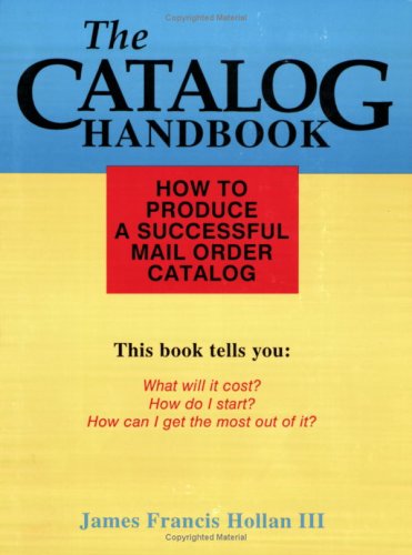 The Catalog Handbook: How to Produce a Successful Mail Order Catalog ...