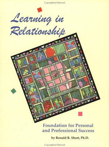 Learning in Relationship : Foundation for Personal and Professional ...