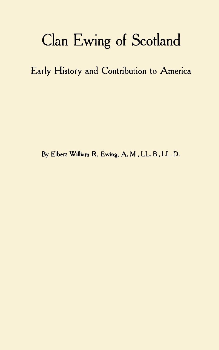 Clan Ewing of Scotland; Early History and Contributions to America ...