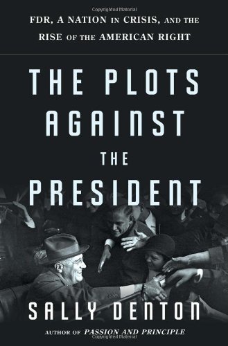 The Plots Against the President: FDR, A Nation in Crisis, and the Rise ...