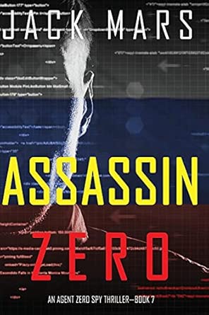 Assassin Zero (An Agent Zero Spy Thriller—Book #7): Mars, Jack ...