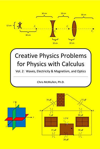 Creative Physics Problems for Physics with Calculus: Waves, Electricity & Magnetism, and Optics ...