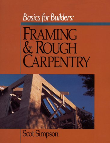 Basics for Builders: Framing and Rough Carpentry: Simpson, Scot ...