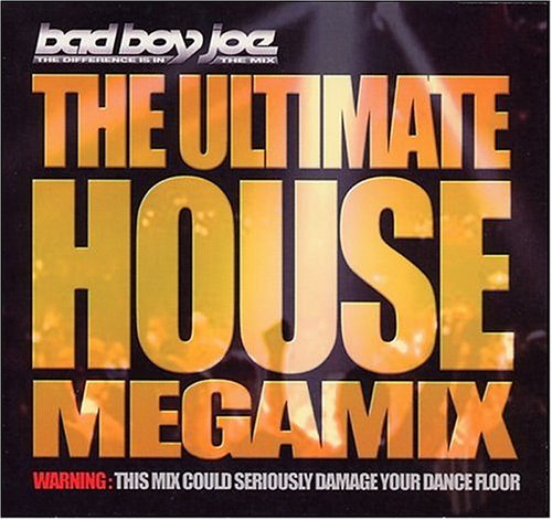 Bad Boy Joe Presents: Ultimate House Megamix: Bad Boy Joe ...