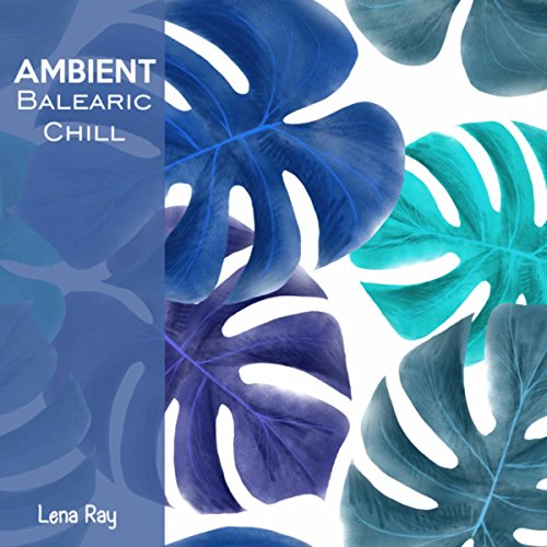Écouter Ambient Balearic Chill par Lena Ray sur Amazon Music Unlimited