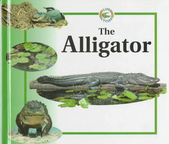 The Alligator (Life Cycles): Crewe, Sabrina, Chanell, Jim ...