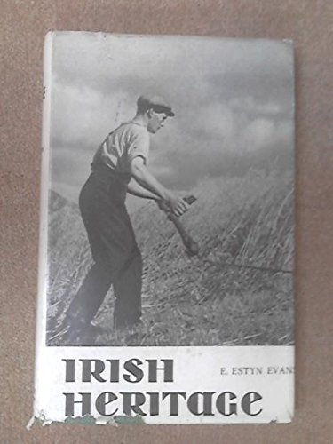 Irish heritage;: The landscape, the people and their work,: E. Estyn ...