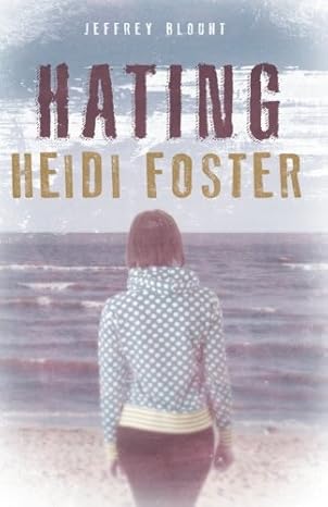 Hating Heidi Foster: Blount, Jeffrey: 9780985762704: Amazon.com: Books