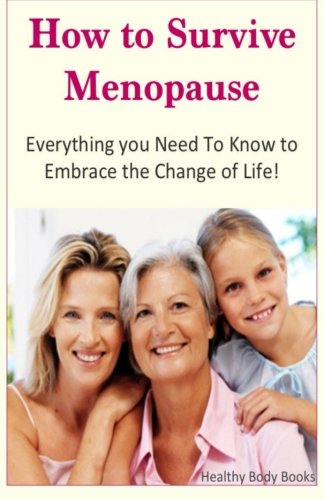 How to Survive Menopause: Everything you need to know to embrace the ...
