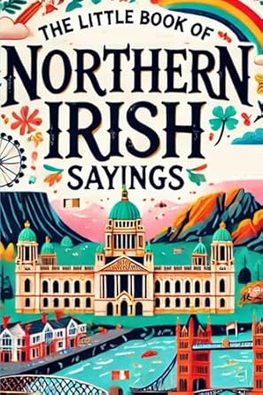 The little book of Northern Irish Sayings: O'neill, John: 9798333134059 ...