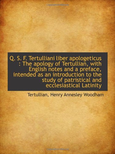 Q. S. F. Tertulliani liber apologeticus : The apology of Tertullian ...