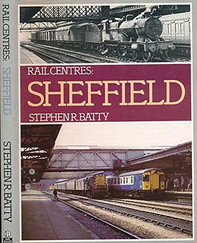 Rail centres, Sheffield: Stephen R. Batty: 9780711013667: Amazon.com: Books