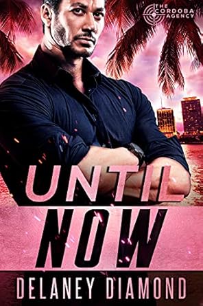 Until Now (The Cordoba Agency Book 1) - Kindle edition by Diamond ...