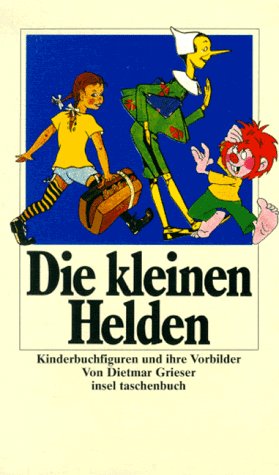 Die kleinen Helden. Kinderbuchfiguren und ihre Vorbilder : Grieser ...