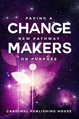 Change Makers: Paving a New Pathway on Purpose - Kindle edition by ...