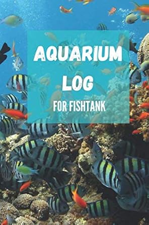 Aquarium log for fishtank: Detailed checklist to record parameters for ...