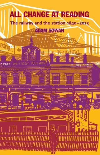 All Change at Reading: The Railway and the Station: Sowan, Adam, Yes ...