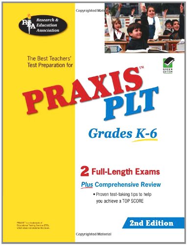 PRAXIS PLT Grades K-6 (REA) - The Best Teachers' Test Prep: 2nd Edition ...