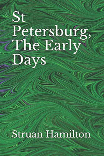 St Petersburg, The Early Days (Letter from Russia): Hamilton, Struan ...