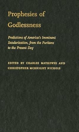 Prophesies of Godlessness: Predictions of America's Iminent ...