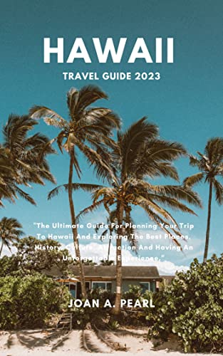 HAWAII TRAVEL GUIDE 2023: "The Ultimate Guide For Planning Your Trip To ...