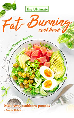 The Ultimate Fat-Burning Cookbook: Delicious Recipes to Help You Melt ...