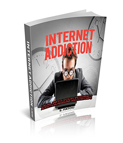 INTERNET ADDICTION: DEAL WITH YOUR INTERNET ADDICTION REASONS AND ...
