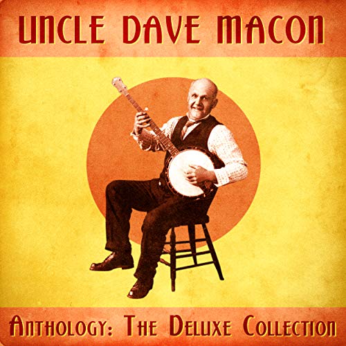 Play Anthology: The Deluxe Collection (Remastered) by Uncle Dave Macon on Amazon Music