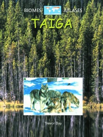Taiga (Biomes Atlases): Day, Trevor: 9780739855157: Amazon.com: Books
