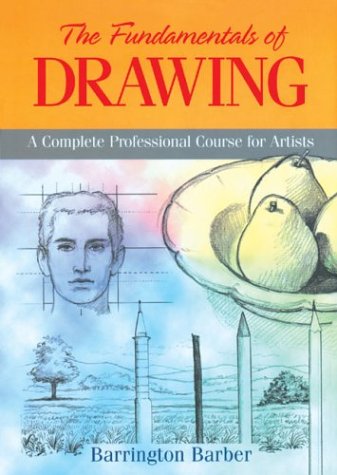 The Fundamentals of Drawing: A Complete Professional Course for Artists ...