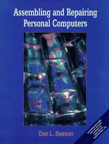 Assembling and Repairing Personal Computers: Dan L. Beeson ...