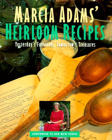Marcia Adams' Heirloom Recipes: Yesterday's Favorites, Tomorrow's ...