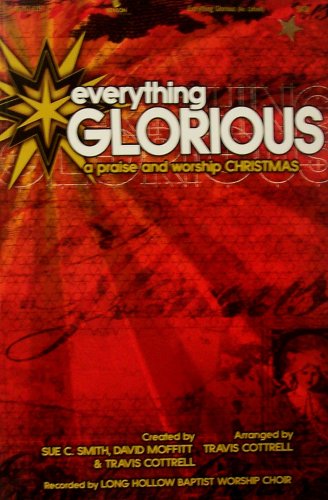 Everything Glorious: A Praise and Worship Christmas: Sue C. Smith ...
