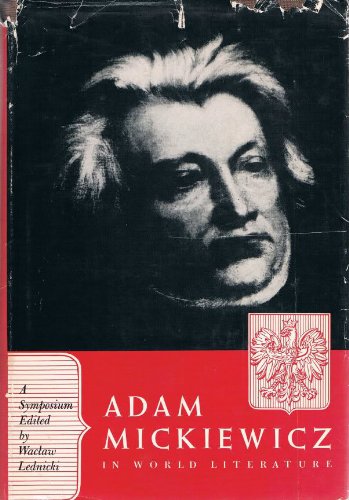 Adam Mickiewicz in World Literature A Symposium: Waclaw Lednicki ...