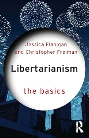 Libertarianism: The Basics (English Edition) eBook : Flanigan, Jessica ...