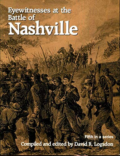 Eyewitnesses at the Battle of Nashville: David R. Logsdon ...