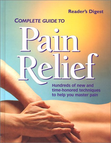 Complete Guide to Pain Relief: Editors of Reader's Digest ...