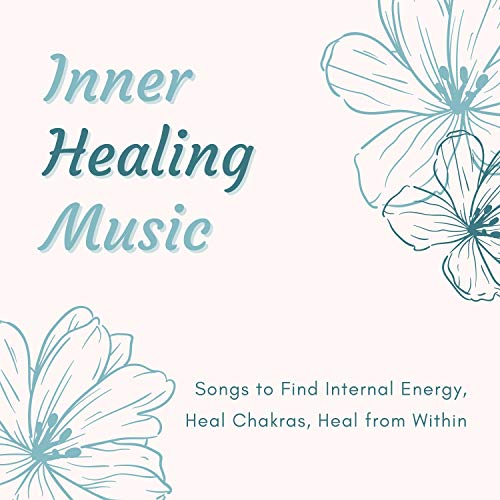 Play Inner Healing Music - Songs to Find Internal Energy, Heal Chakras ...